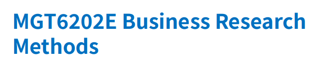 MGT6202E Business Research Methods Continuous Assessment